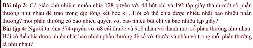 Bài tập 3: Cô giáo chủ nhiệm muốn chia 128 quyển vở, 48 bút chì và 192 ...