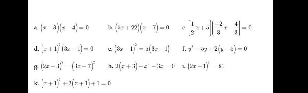 a. (x-3)(x-4)=0 d. (x + 1)² (3x - -1) = 0 b. (5x + 22)(x-7)=0 € (z+5)(− ...