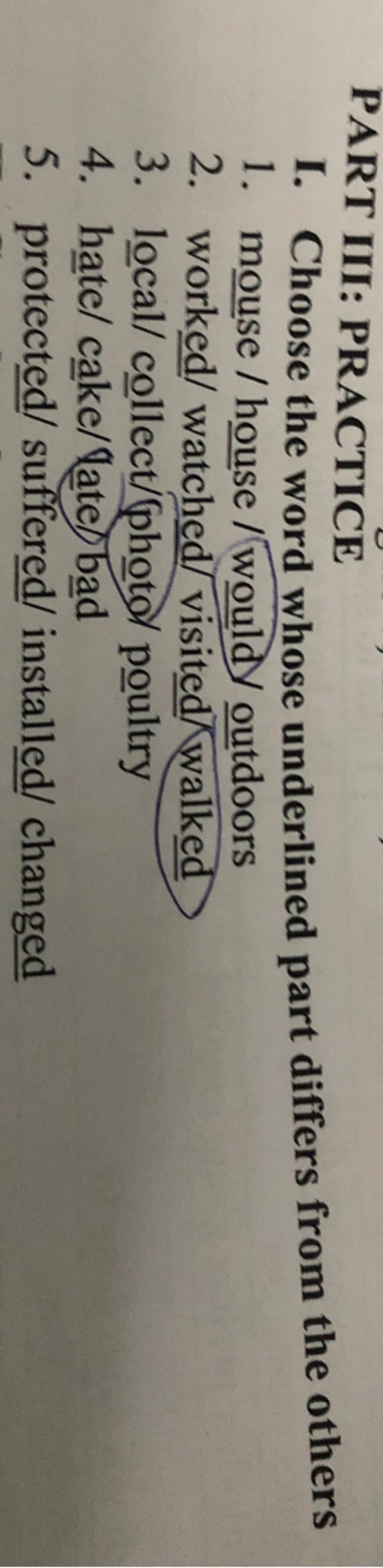 PART III: PRACTICE I. Choose the word whose underlined part differs from the others 1. 2. 3. 4 ...