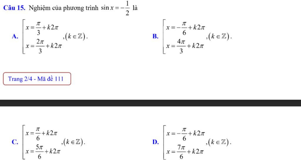 Câu 15. Nghiệm của phương trình $\sin x=-\frac{1}{2}$ là A. $\left[\begin{array}{l}x=\frac{\pi ...