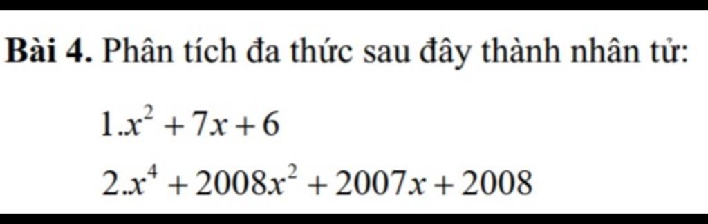 Bài 4. Phân tích đa thức sau đây thành nhân tử: 1.x²+7x+6 2.x + 2008x² ...