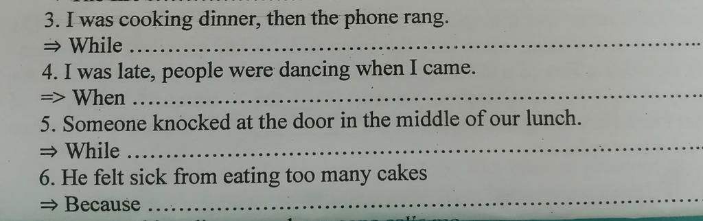 3. I was cooking dinner, then the phone rang. ⇒ While 4. I was late ...