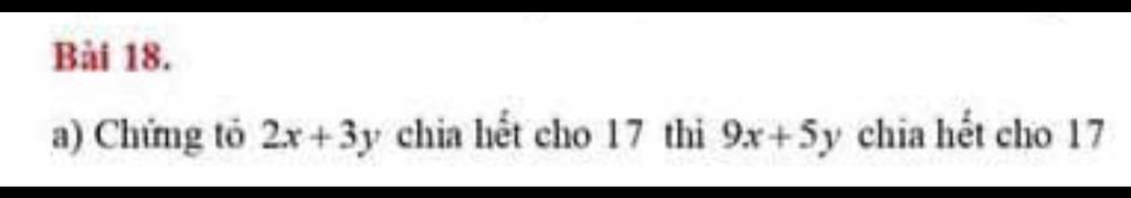 Bài 18. a) Chứng tỏ 2x+3y chia hết cho 17 thì 9x+5y chia hết cho 17