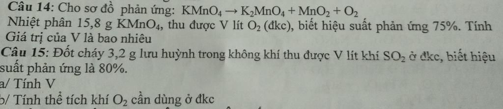 Câu 14: Cho sơ đồ phản ứng: KMnO4 → K,MnO4+MnO2+O2 Nhiệt phân 15,8 g ...