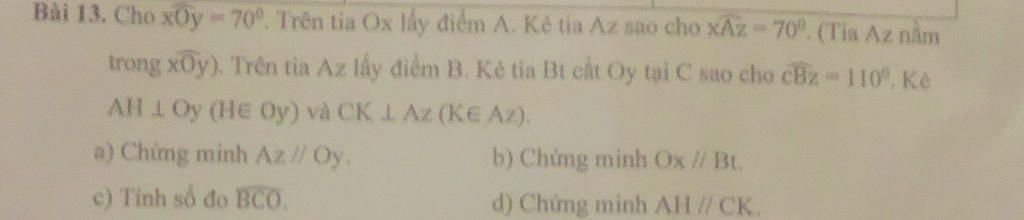 Bài 13. Cho xOy 70. Trên tia Ox lấy điểm A. Kẻ tia Az sao cho xAz= 70 (Tin Az nằm trong xOy ...