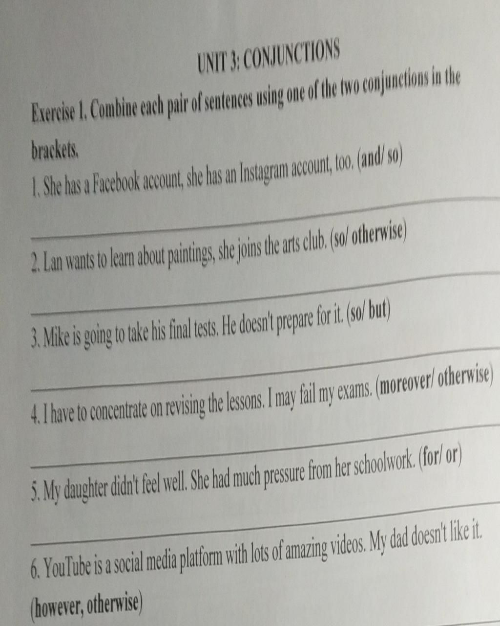 UNIT 3: CONJUNCTIONS Exercise 1. Combine each pair of sentences using ...