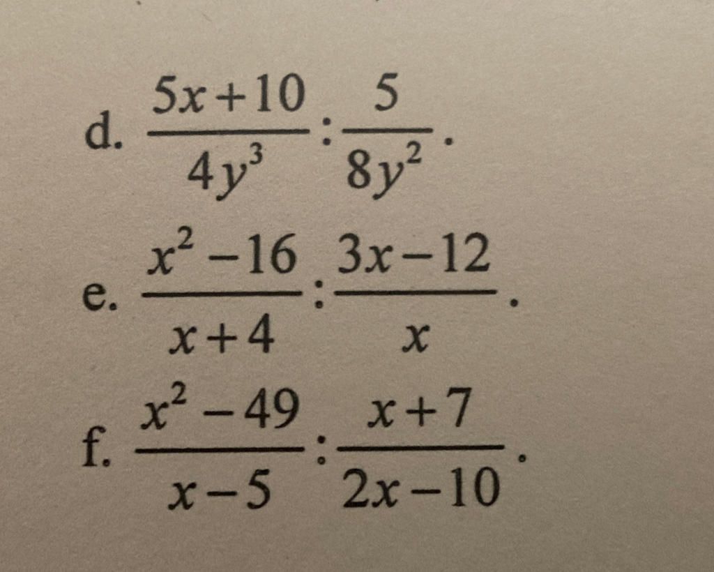 d. : 5x+10_5 4y³ 8y² x²-16 3x-12 e. x+4 X x²-49 x+7 f. x-5 2x-10