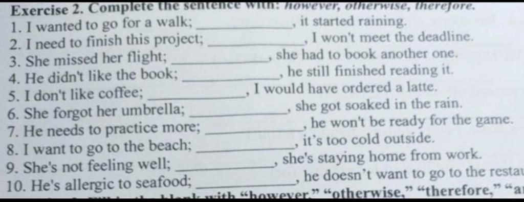 Exercise 2. Complete the sentence with: however, otherwise, therefore ...