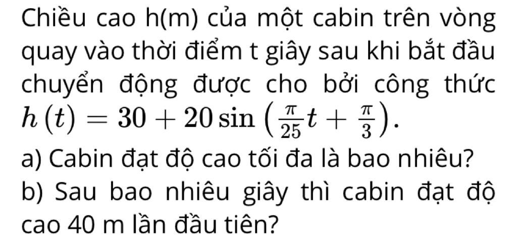Chiều cao h(m) của một cabin trên vòng quay vào thời điểm t giây sau khi bắt đầu chuyển động ...