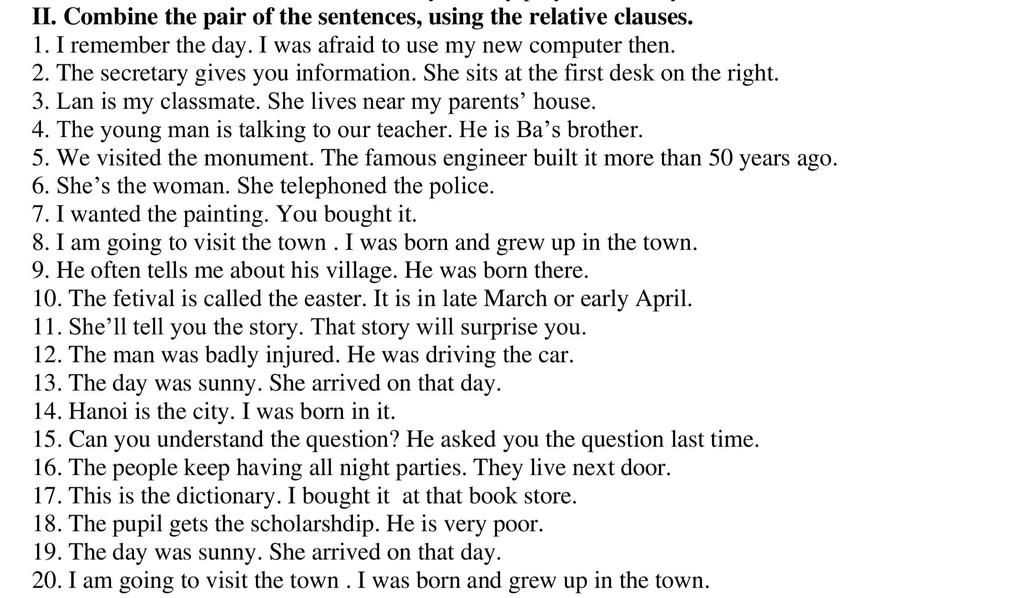 II. Combine the pair of the sentences, using the relative clauses. 1. I ...