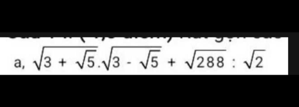 a, - √3+ √5.√3 √5 + √288: √2 - - câu hỏi 7543750
