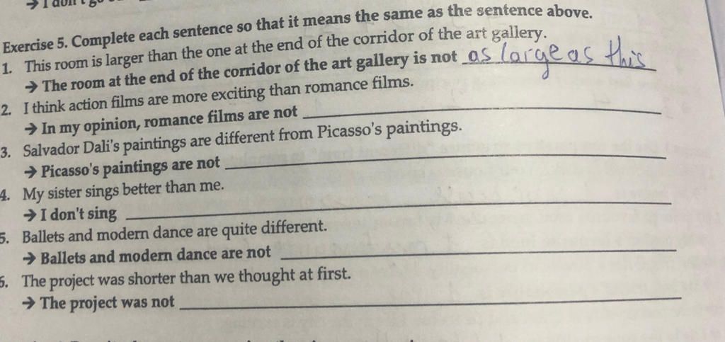 Exercise 5. Complete each sentence so that it means the same as the sentence above. 1. This room ...