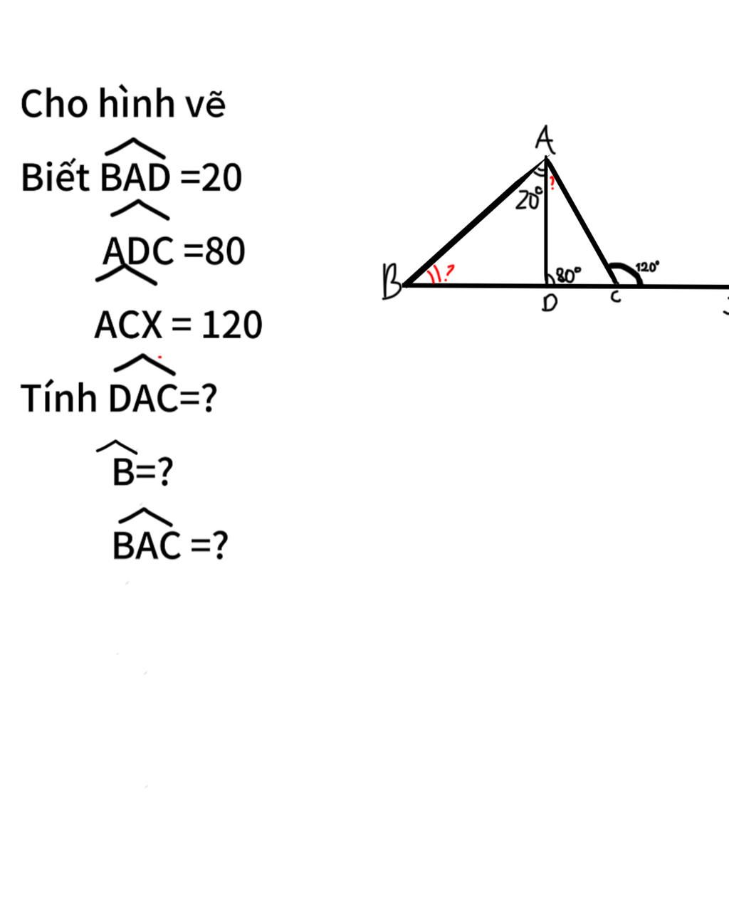 Góc ADC = 80độ Góc ACX =120độ Tính góc DAC ,góc B,góc BAC (Giúp mình ...