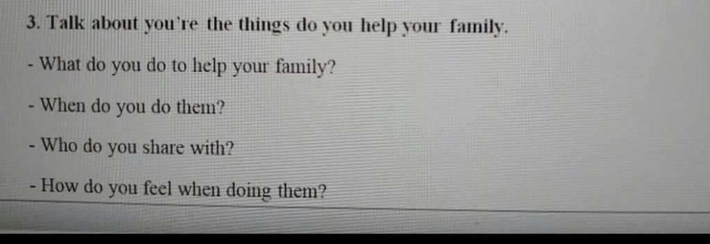 3. Talk about you're the things do you help your family. - What do you ...