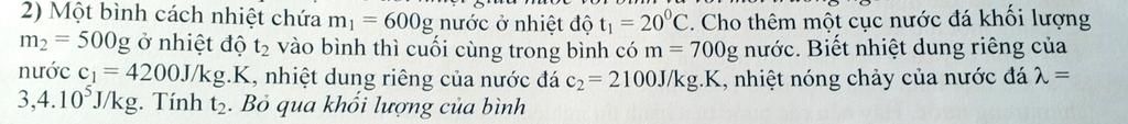 2) Một bình cách nhiệt chứa m1 = 600g nước ở nhiệt độ t = 20°C. Cho thêm một cục nước đá khối ...