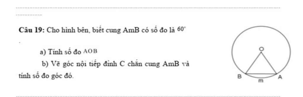 Cho hình bên, biết cung AmB có số đo là 60° a) Tính số đo AOB b) Vẽ góc ...