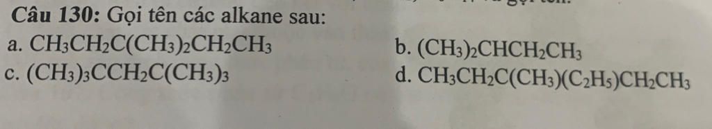 Câu 130: Gọi tên các alkane sau: a. CH3CH2C(CH3)2CH2CH3 c. (CH3)3CCH2C ...
