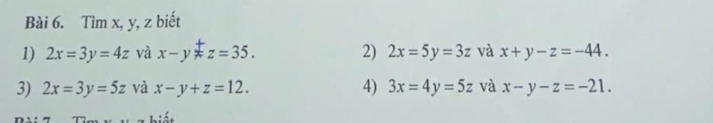 Bài 6. Tìm x, y, z z biết 1) 2x=3y=4z và x-ytz=35. 3) 2x=3y=5z và x-y+z=12. DA: 7 2) 2x=5y=3z và ...