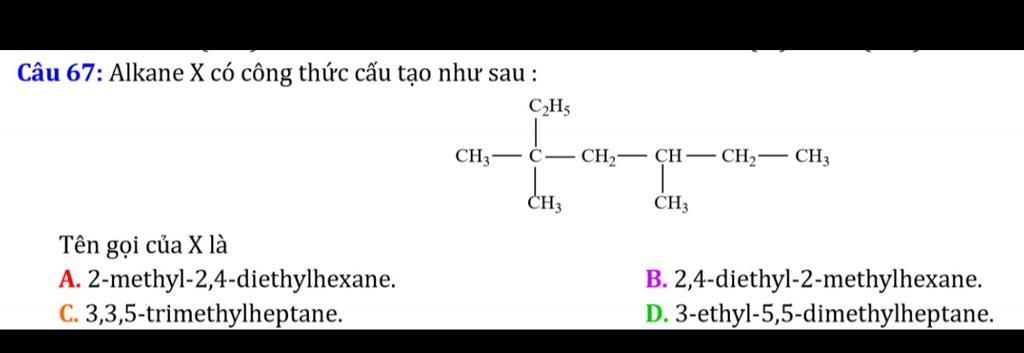 Câu 67: Alkane X có công thức cấu tạo như sau : C2H5 CH3 C-CH2-CH-CH2 ...