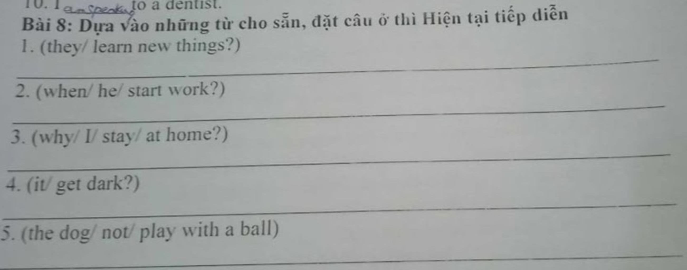 aspeak to a dentist. Bài 8: Dựa vào những từ cho sẵn, đặt câu ở thì ...
