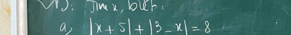 Jimu, biet a x+5|+|3_x1=8 - câu hỏi 7627079 - hoidap247.com