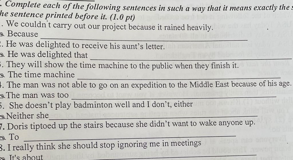 - Complete each of the following sentences in such a way that it means ...