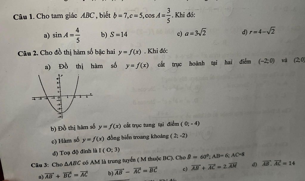 Câu 1. Cho tam giác ABC, biết b=7,c=5,cos A==.Khi đó: 4 a) sin A = b) S=14 5 c) a = 3√2 d) r=4-√ ...