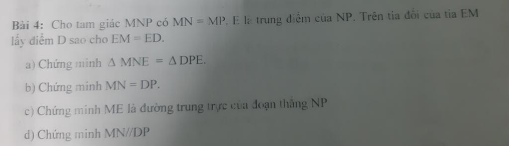 Cho tam giác MNP có MN=MP, E là trung điểm của NP. Trên tia đối của tia EM lấy điểm D sao cho ...