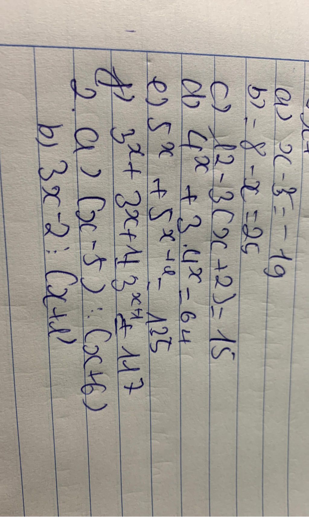 @x-3=-19 b7-8-x=25 C) 12-3(x+2)=15 d 4x + 3.4x-64 e) 5x +5x+α-125 * 3x ...