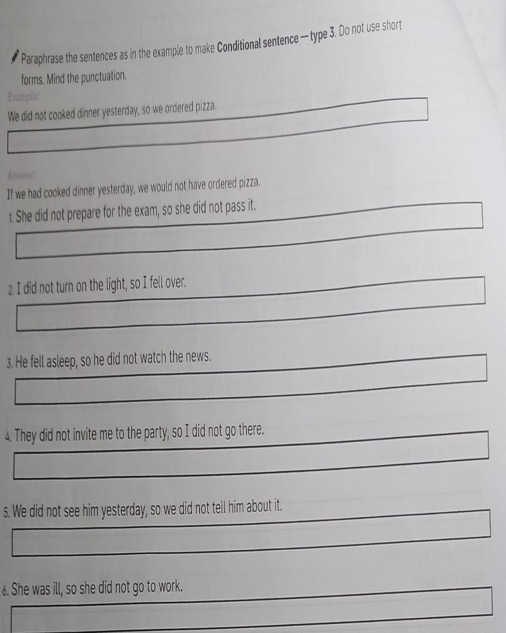 Paraphrase the sentences as in the example to make Conditional sentence ...