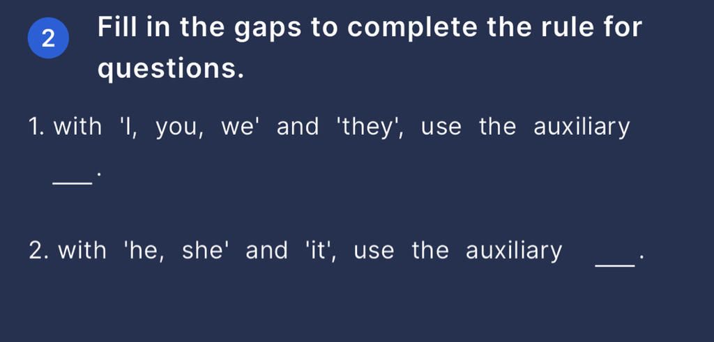 2 Fill in the gaps to complete the rule for questions. 1. with 'I, you, we' and 'they', use the ...