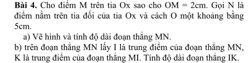 Bài 4. Cho điểm M trên tia Ox sao cho OM = 2cm. Gọi N là điểm nằm trên tia đối của tia Ox và ...