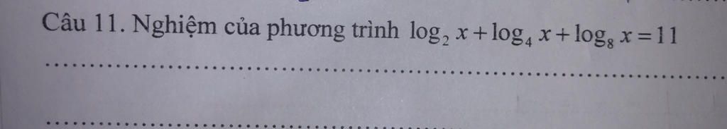 Câu 11. Nghiệm của phương trình log, x+log4 x+log, x = 11