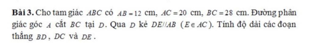 Bài 3. Cho tam giác ABC có AB=12 cm, AC =20 cm, BC =28 cm. Đường phân giác góc A cắt BC tại D ...