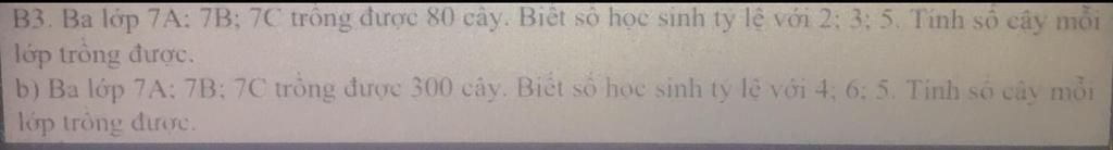 B3. Ba lớp 7A: 7B; 7C trống được 80 cây. Biết số học sinh tỷ lệ với 2 ...