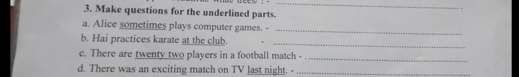 3. Make questions for the underlined parts. a. Alice sometimes plays ...