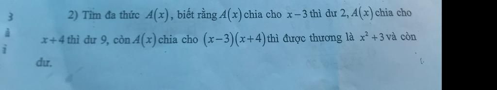 3 2) Tim đa thức 4(x), biết rằng 4(x) chia cho x−3 thì dư 2, 4(x) chia ...