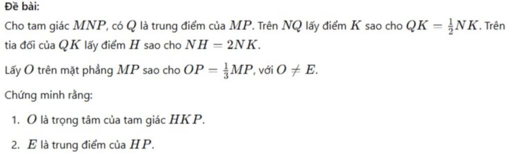 Đề bài: Cho tam giác MNP, có Q là trung điểm của MP. Trên NQ lấy điểm K sao cho QK = }NK. Trên ...