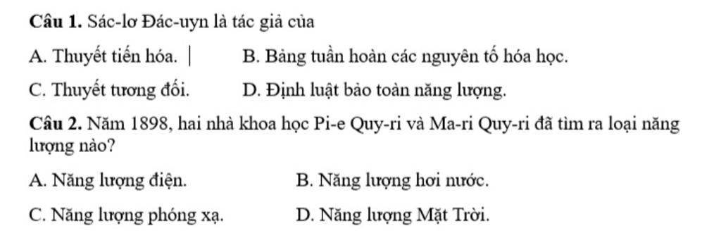 Câu 1. Sác-lơ Đác-uyn là tác giả của A. Thuyết tiến hóa. | B. Bảng tuần ...