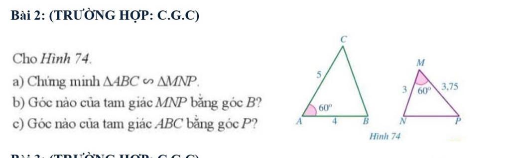 Bài 2: (TRƯỜNG HỢP: C.G.C) Cho Hình 74. a) Chứng minh A4BC • AMNP b) Góc nào của tam giác MNP ...