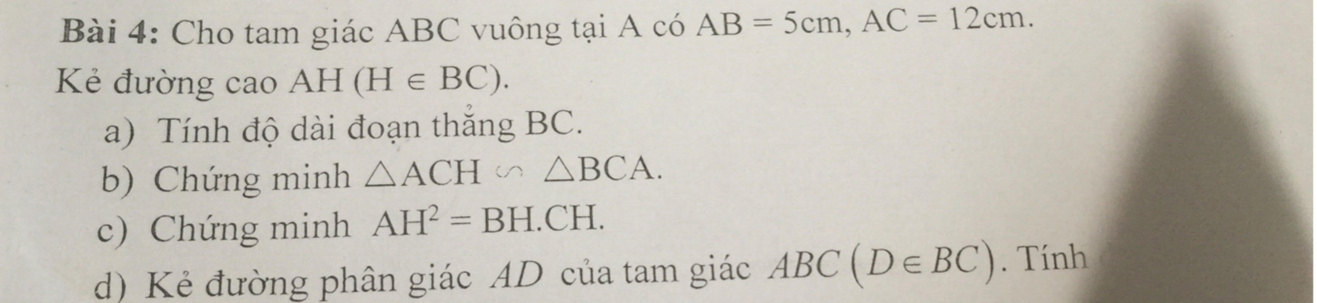 Bài 4: Cho tam giác ABC vuông tại A có AB = 5cm, AC = 12cm. Kẻ đường cao AH (H = BC). a) Tính độ ...