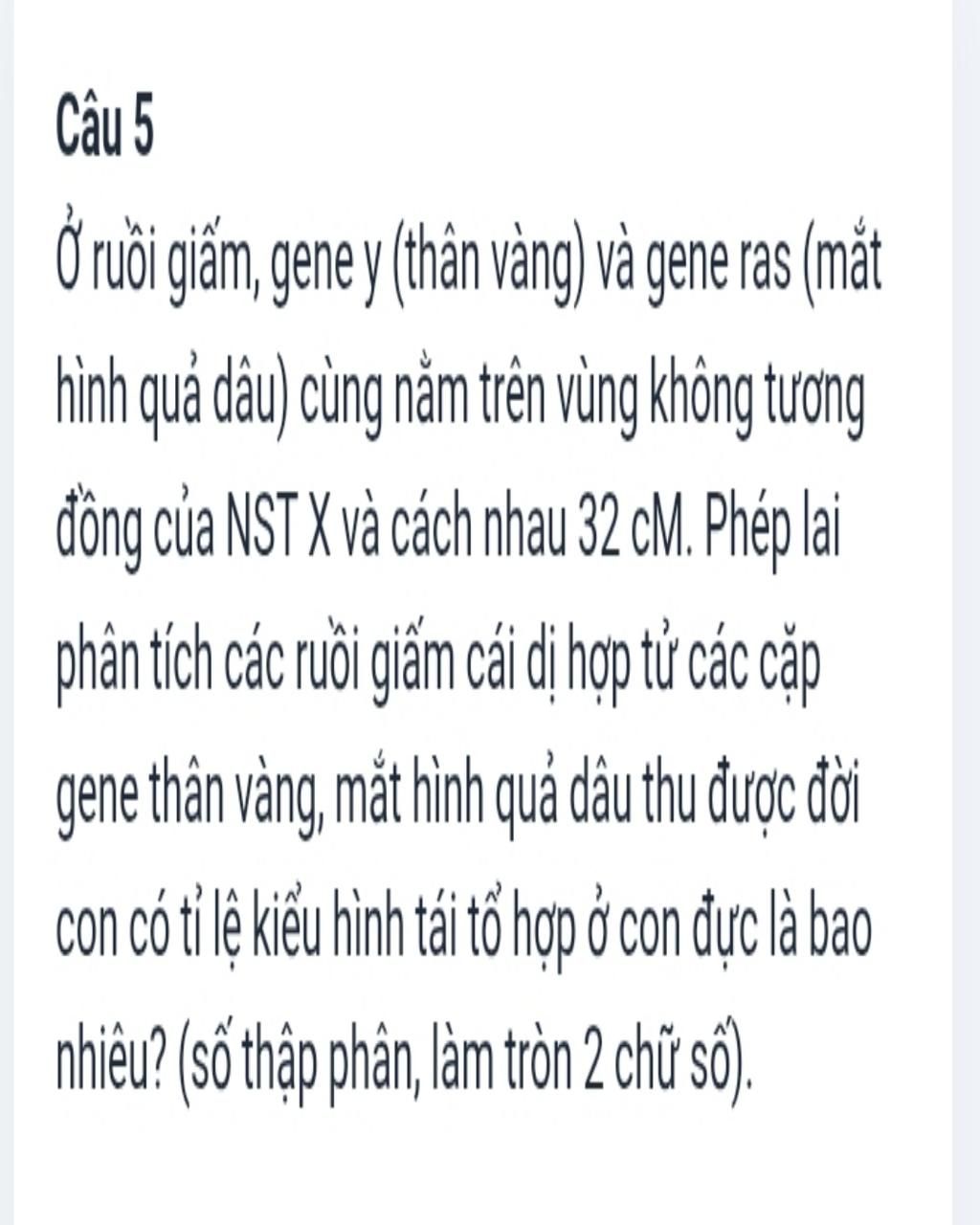 Sinh 12, câu hỏi ở trong ảnh, nhờ mn giúp đỡ ạ Câu 5 Ở ruồi giấm, gene ...