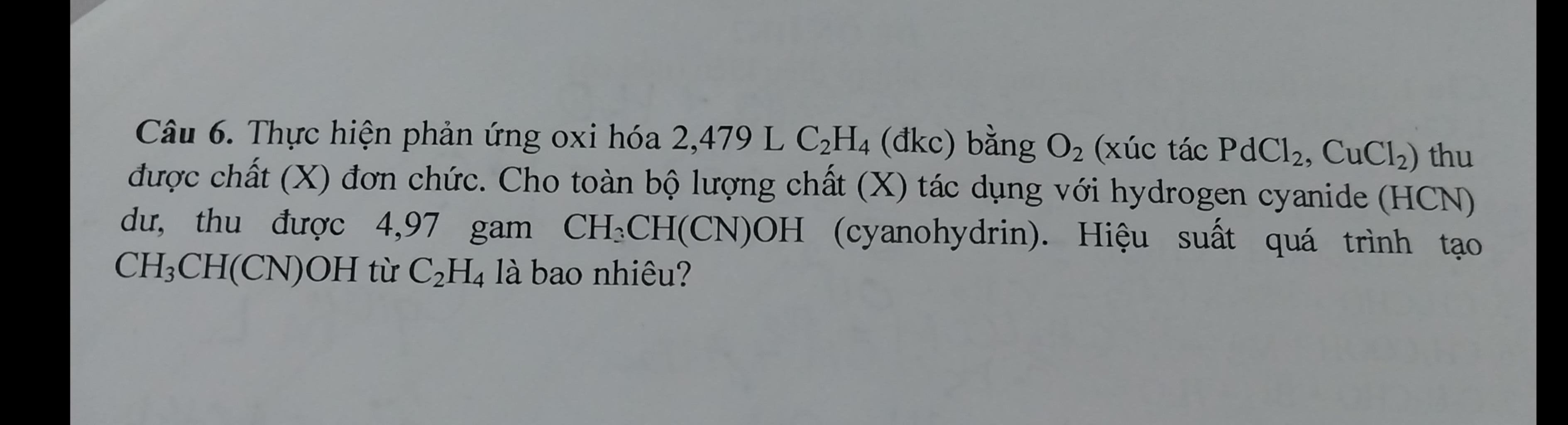 Câu 6. Thực hiện phản ứng oxi hóa 2,479 L C2H4 (đkc) bằng Oz (xúc tác PdCl2, CuCl2) thu được ...