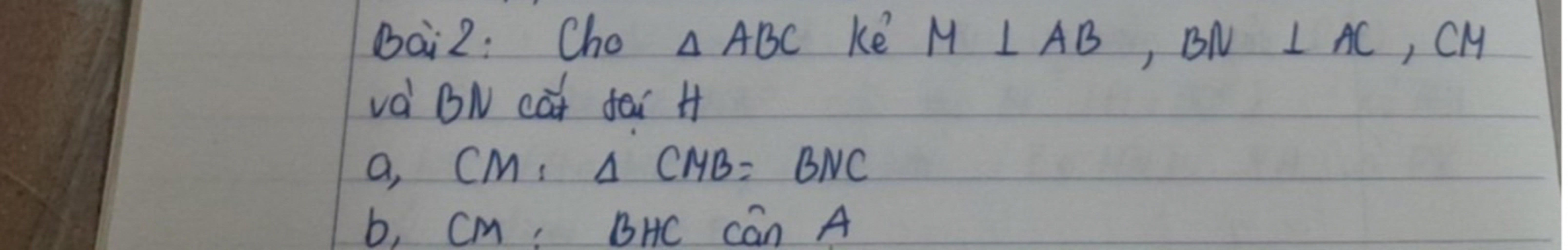 n Bai 2: Cho A ABC ke M LAB, BN I AC, CM Δ và BN cắt tại H a, CM 4 CMB ...