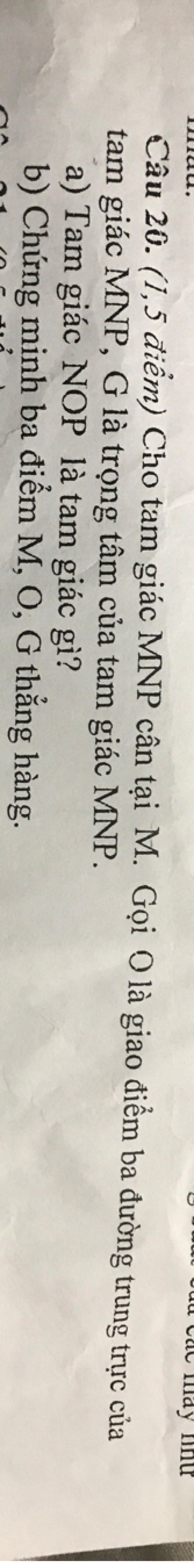 Câu 20. (1,5 điểm) Cho tam giác MNP cân tại M. Gọi O là giao điểm ba đường trung trực của gì ...