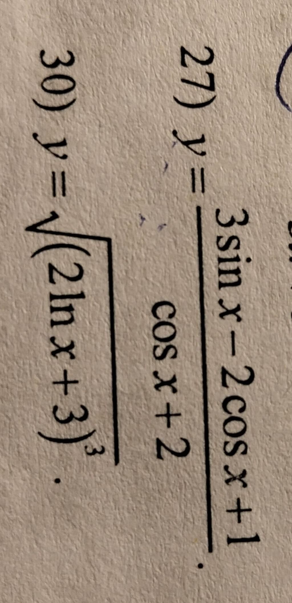 3sin x – 2cosx+1 27) y= COS x+2 30) y = √(2lnx+3)³.