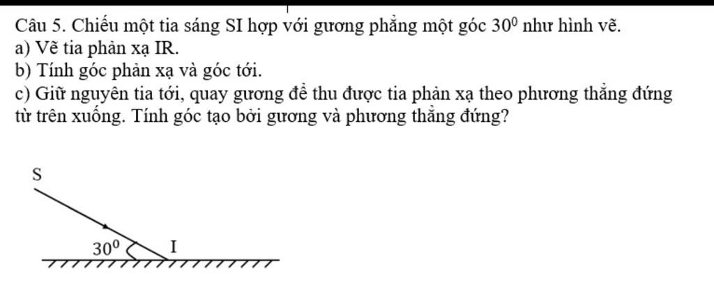 Câu 5. Chiếu một tia sáng SI hợp với gương phẳng một góc 30 như hình vẽ ...