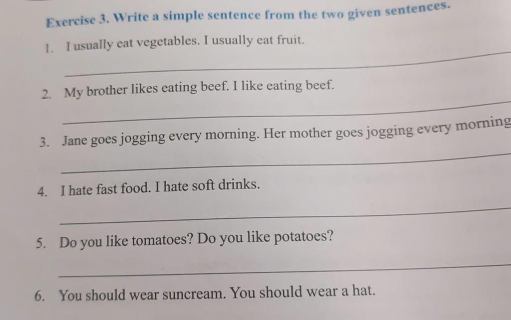 Exercise 3. Write a simple sentence from the two given sentences. 1. I ...