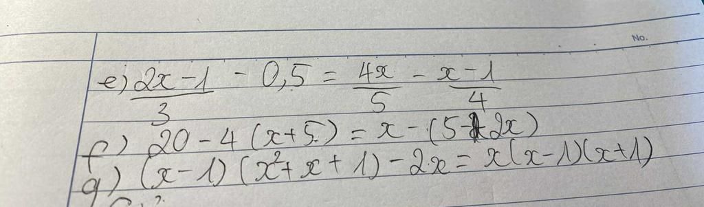 No. e)2x-1 3 0.5= 4-x-1 х-л S 4 (p) 20-4(x+5)=x-(5/2) (g) (x-1) (x²+ x + 1) - 2x = x(x-(x+1)