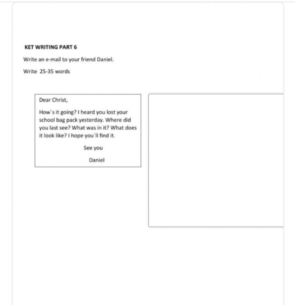 KET WRITING PART 6 Write an e-mail to your friend Daniel. Write 25-35 ...